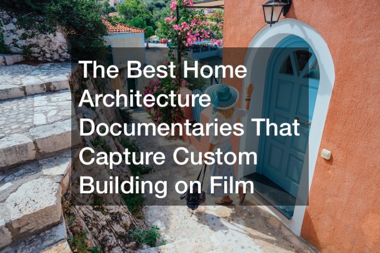 The Best Home Architecture Documentaries That Capture Custom Building ...